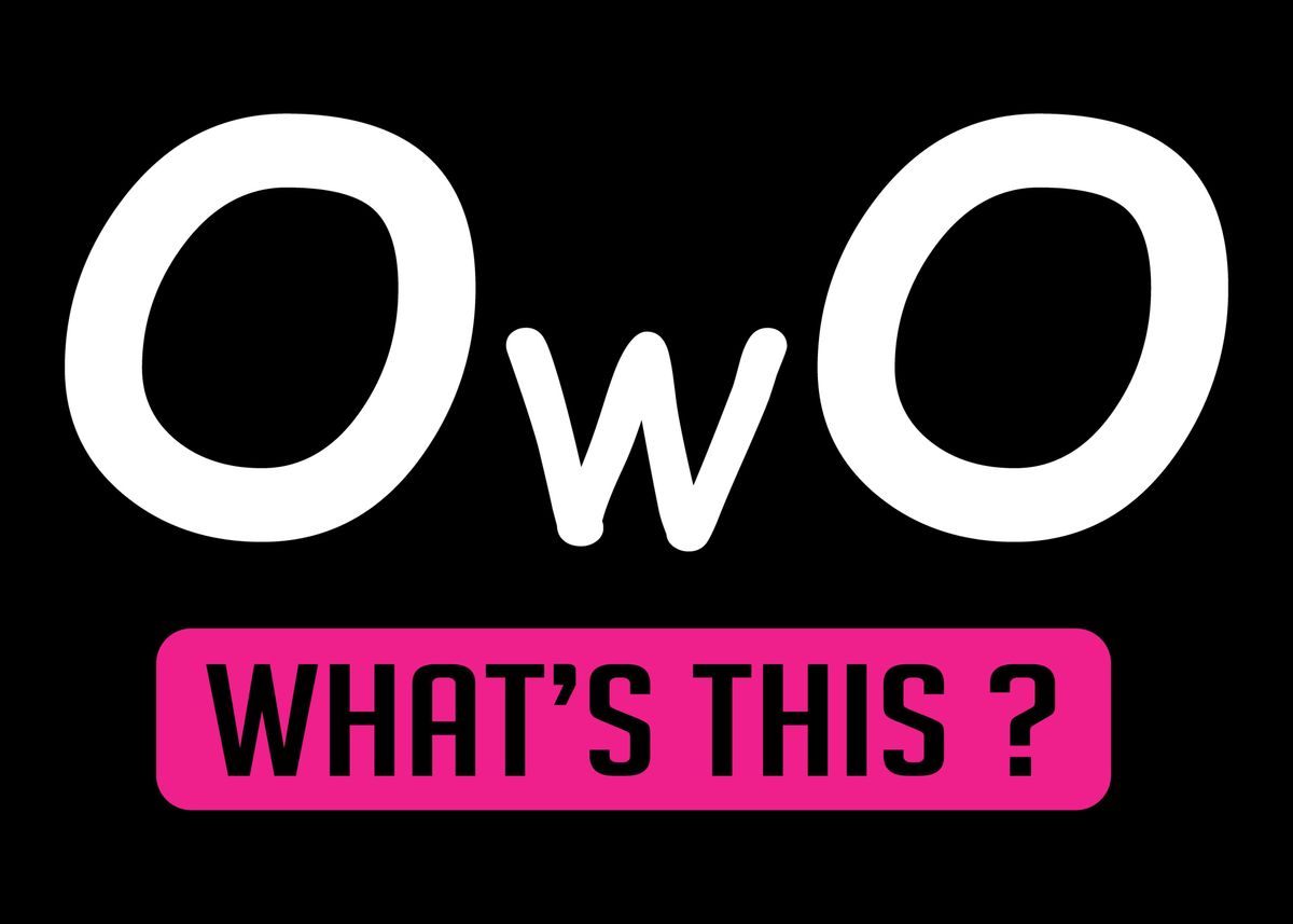 'OwO Whats This Animal Lo' Poster by Powdertoastman | Displate
