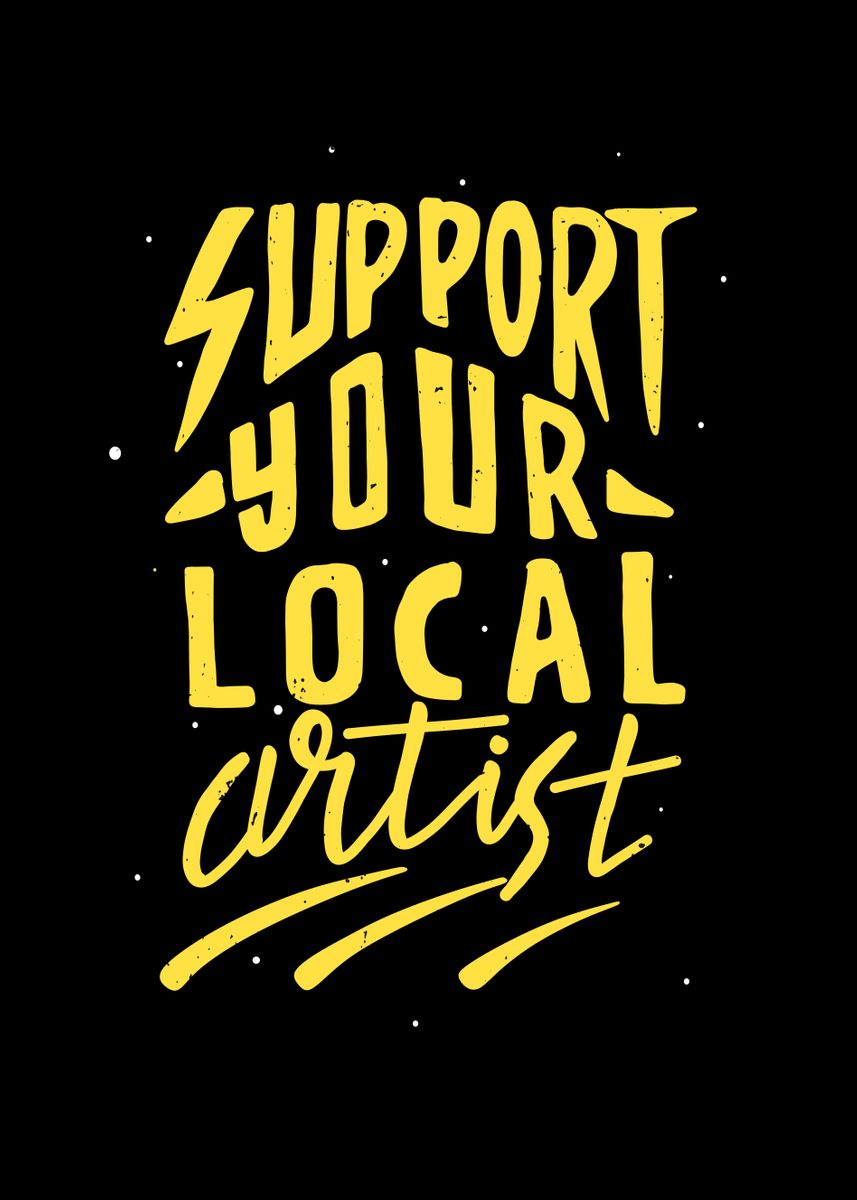 'Support Local Artists' Poster, picture, metal print, paint by Foxxy ...