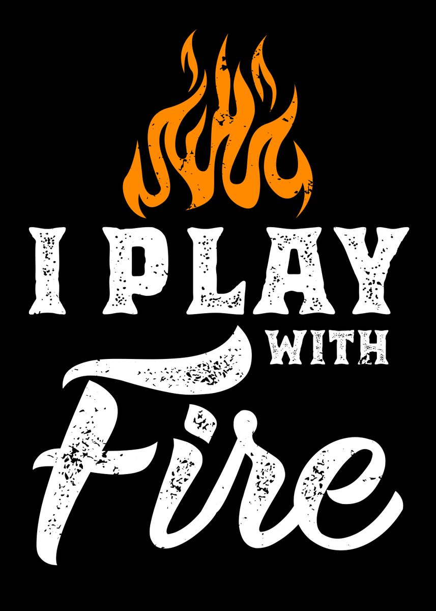 'I Play With Fire' Poster, picture, metal print, paint by platenum ...