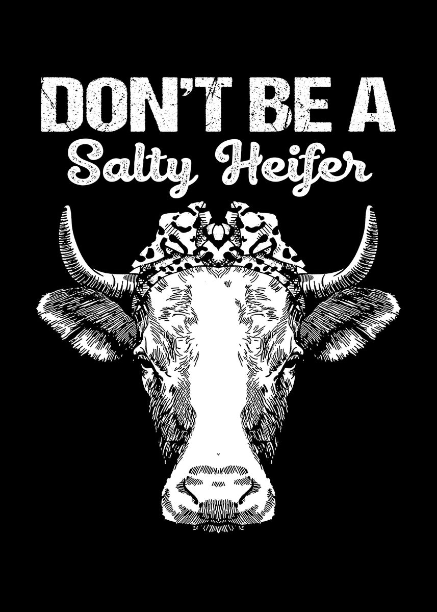 'Dont Be A Salty Heifer' Poster, picture, metal print, paint by ...