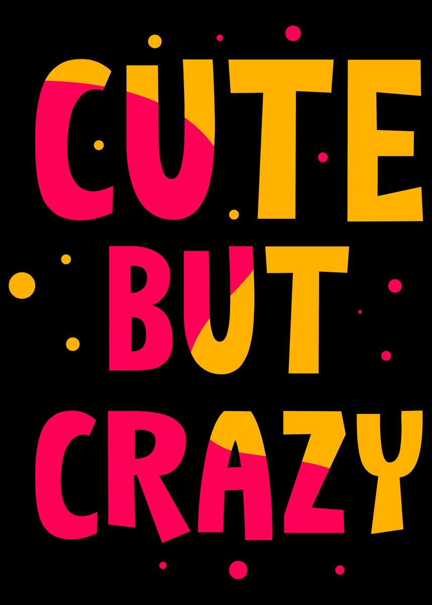 'Cute but Crazy' Poster, picture, metal print, paint by Artistic ...