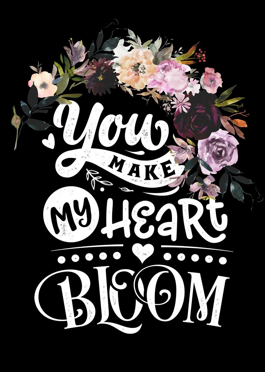 'You make my heart bloom' Poster, picture, metal print, paint by ...