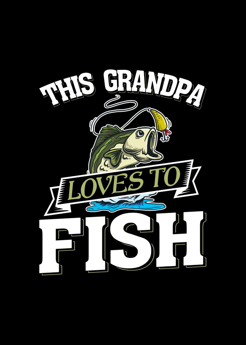 'Grandpa Loves Fishing' Poster, picture, metal print, paint by ...