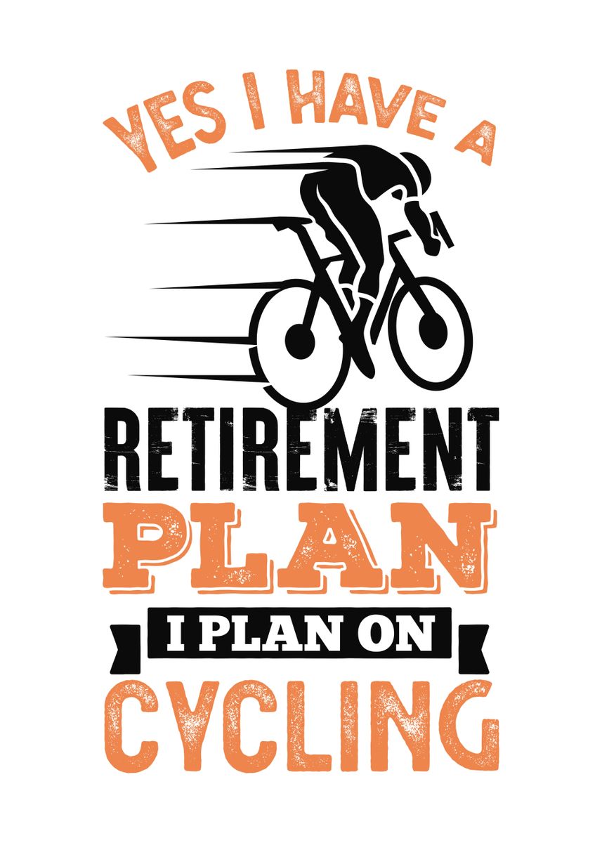 'Retirement Plan Cycling' Poster, picture, metal print, paint by Phil ...