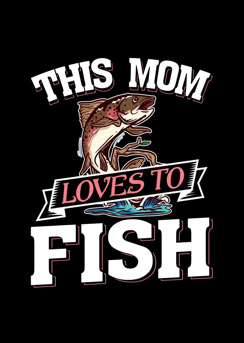 'Mom Loves To Fish Fishing' Poster by HumbaHarry Geitner | Displate