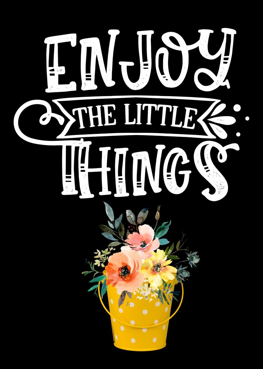 'Enjoy the little things' Poster, picture, metal print, paint by ...