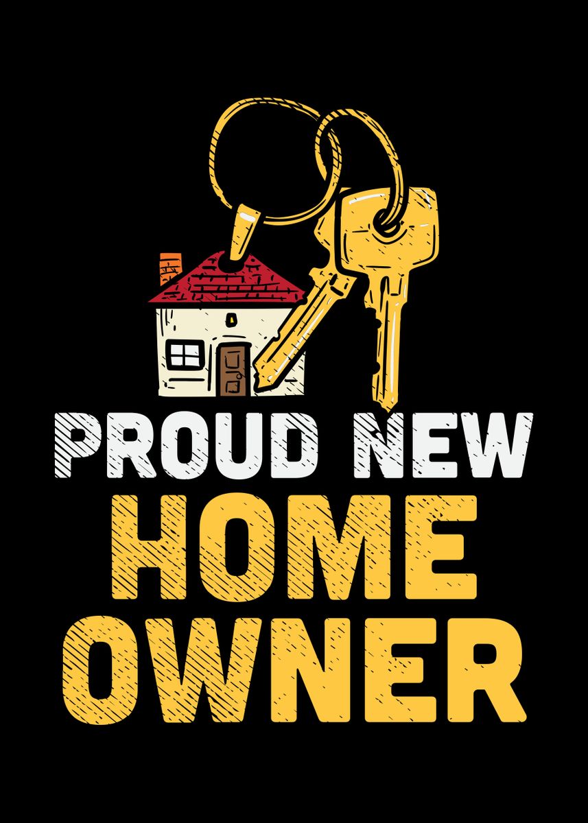 'Proud New Homeowner' Poster, picture, metal print, paint by Shiva121 ...