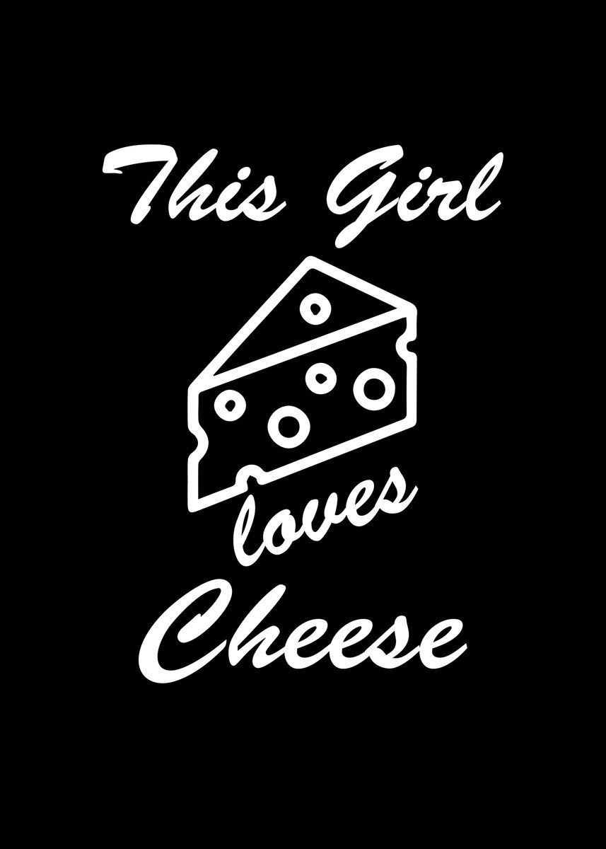 'This girl loves cheese' Poster, picture, metal print, paint by ...