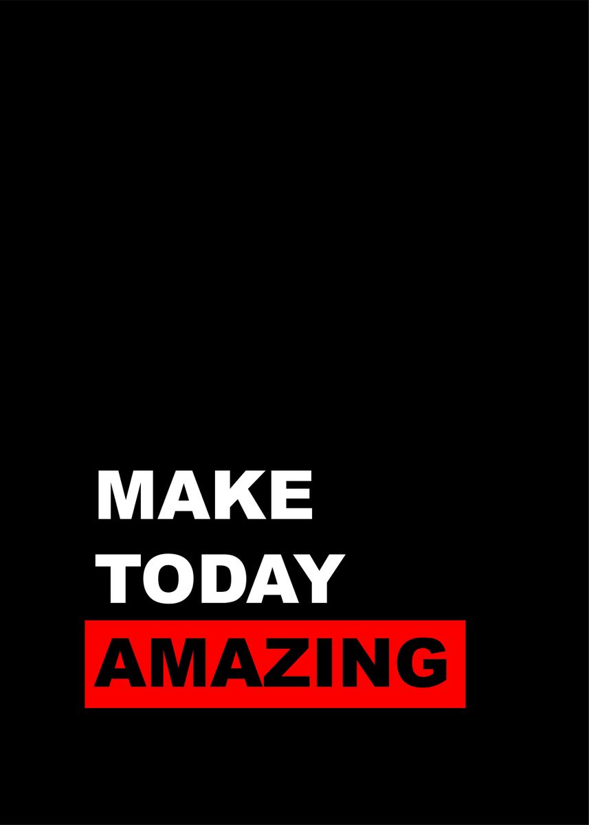 'make today amazing' Poster by Bestselling Displate | Displate