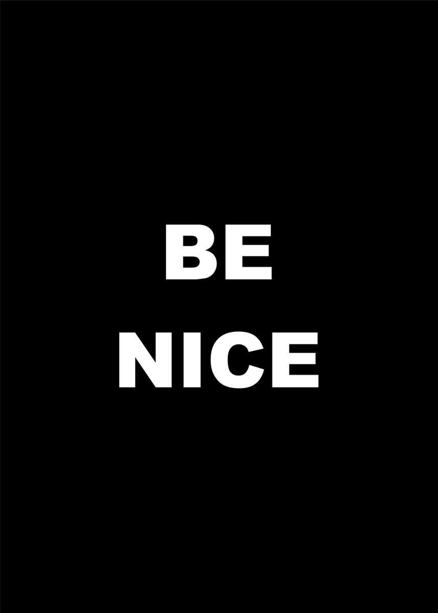 'Be Nice' Poster by Bestselling Displate | Displate