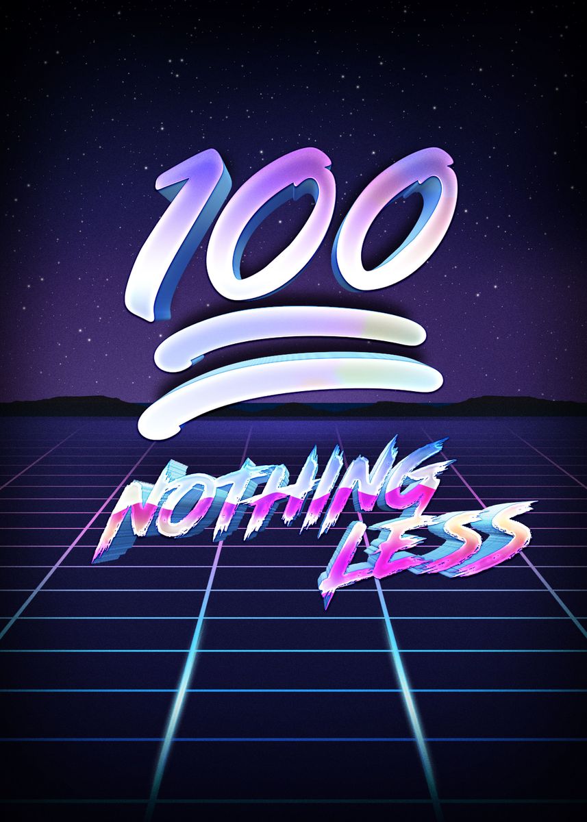 '100 Nothing Less' Poster, picture, metal print, paint by I Can Haz Art ...