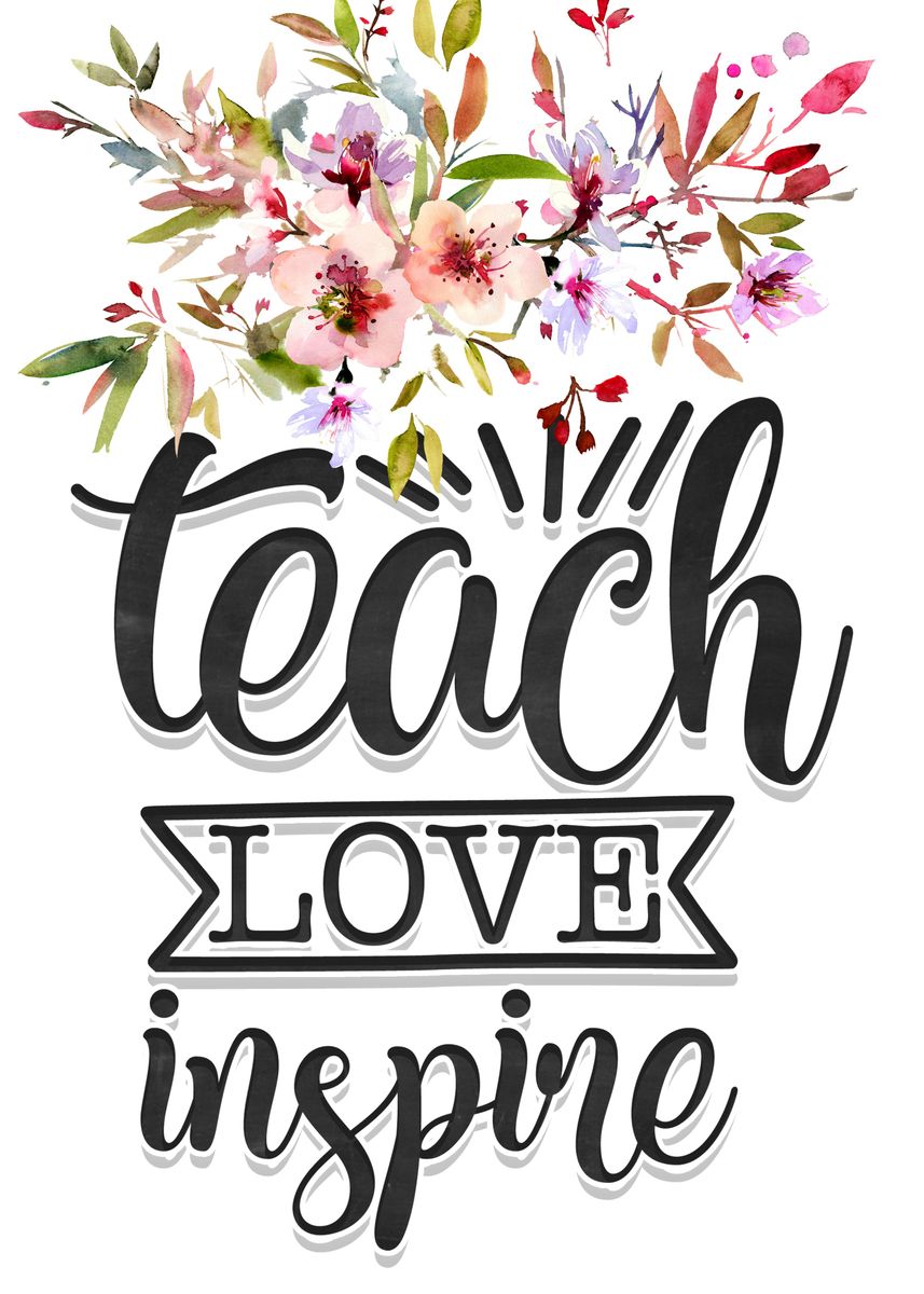 'Teach Love Inspire' Poster, picture, metal print, paint by Juliana RW ...