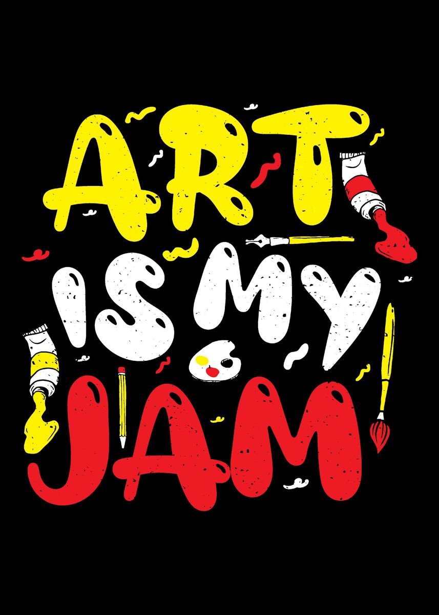 'Art Is My Jam' Poster, picture, metal print, paint by DesignsByJnk5 ...