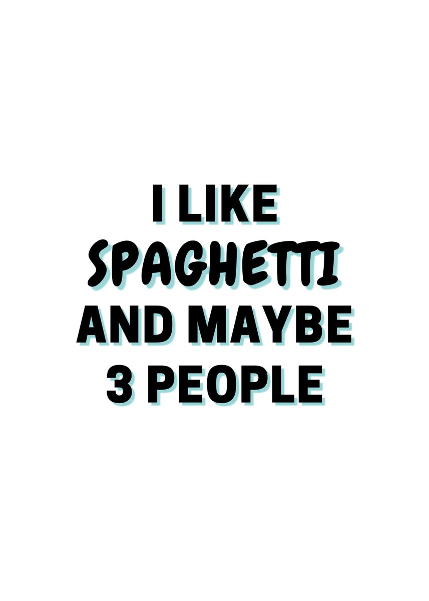 'I Like Spaghetti And Maybe' Poster, picture, metal print, paint by ...