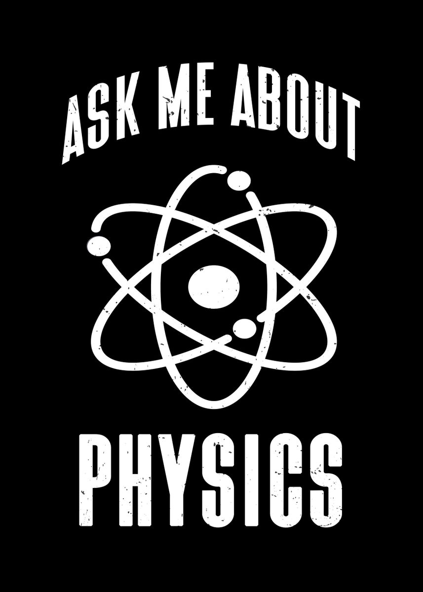 'Ask me about Physics Fun' Poster, picture, metal print, paint by Foxxy ...