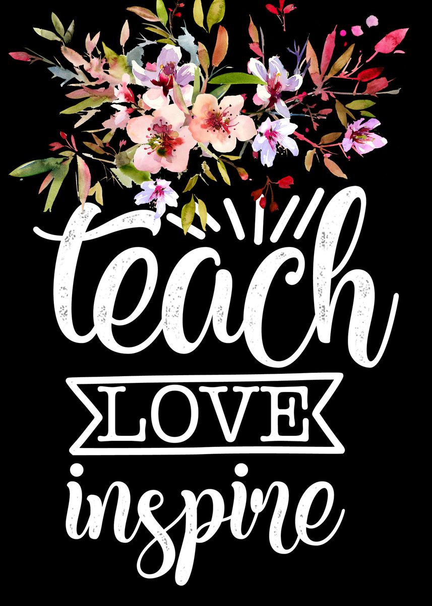 'Teach love inspire' Poster, picture, metal print, paint by Juliana RW ...