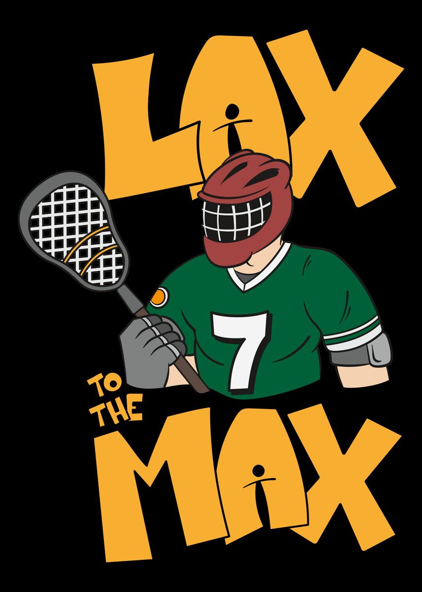 'Lacrosse LAX TO THE MAX' Poster, picture, metal print, paint by ...