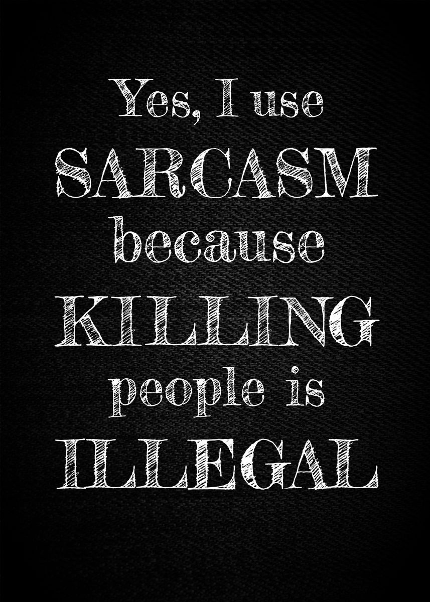 'Use Sarcasm because ' Poster, picture, metal print, paint by Sima ...