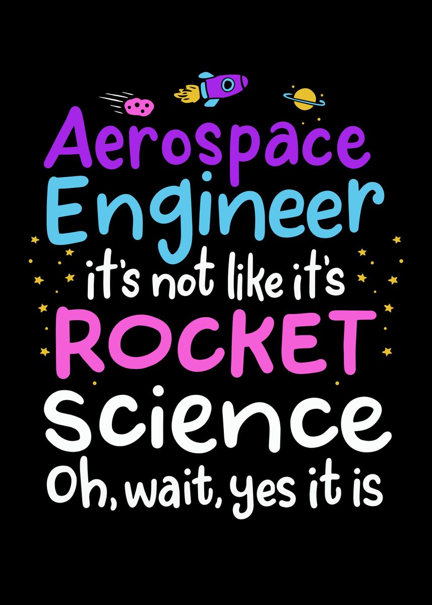 'Aerospace Engineer Its' Poster, picture, metal print, paint by Uwe ...