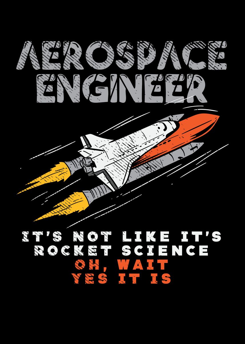 'Aerospace Engineer Its' Poster, picture, metal print, paint by Uwe ...