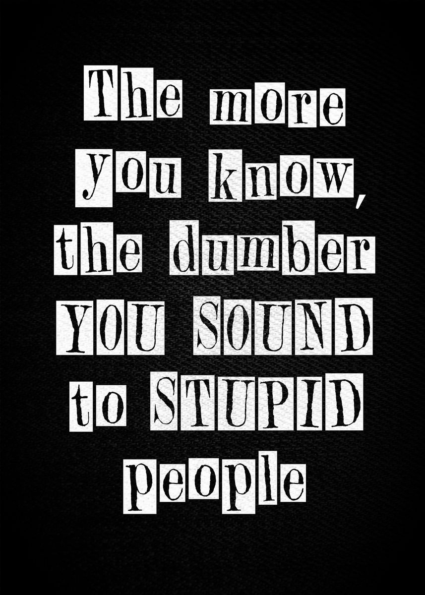 'You sound stupid' Poster, picture, metal print, paint by Sima Sirus ...