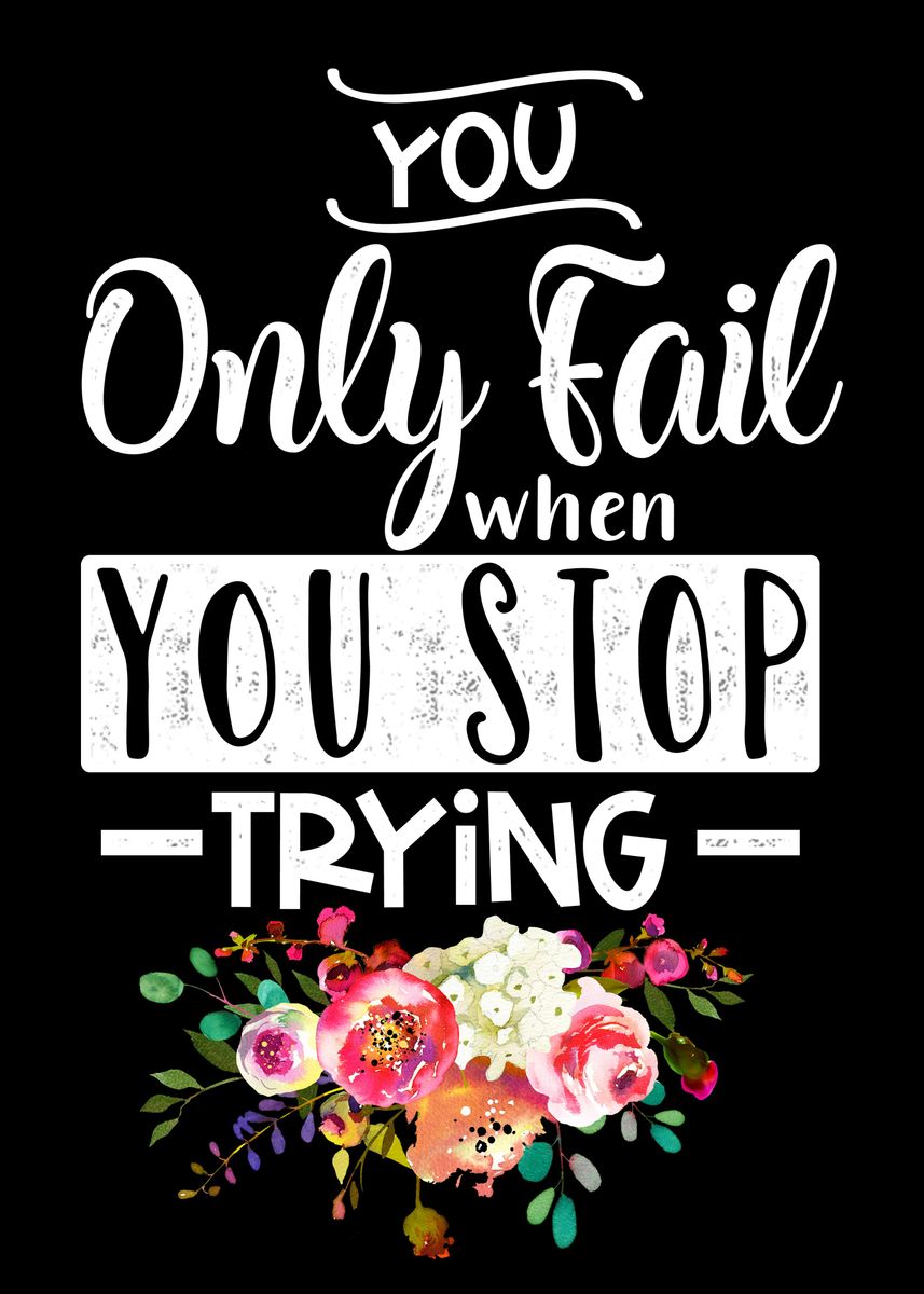 'Fail when you stop trying' Poster, picture, metal print, paint by ...