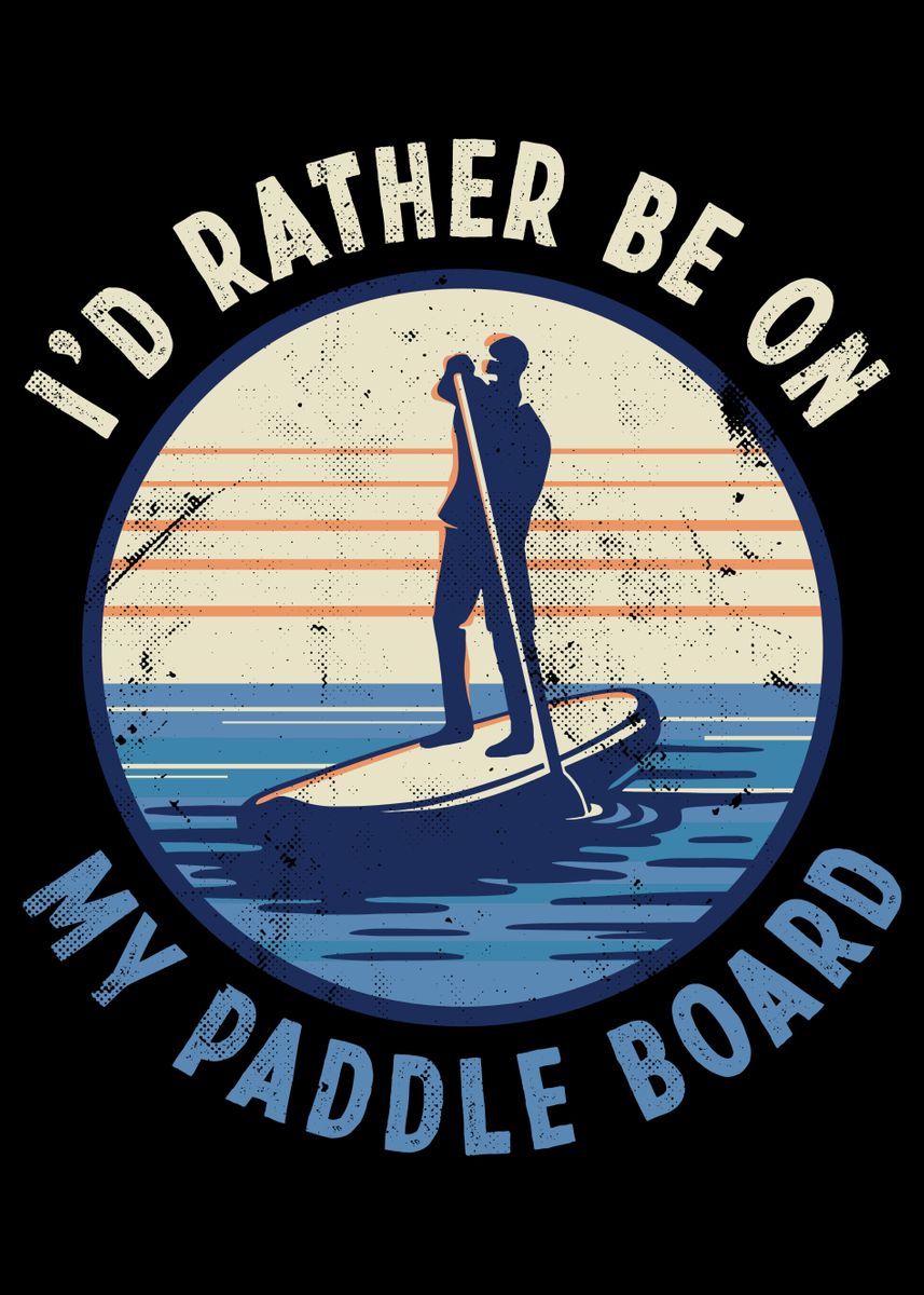 'rather be on Paddle Board' Poster, picture, metal print, paint by ...