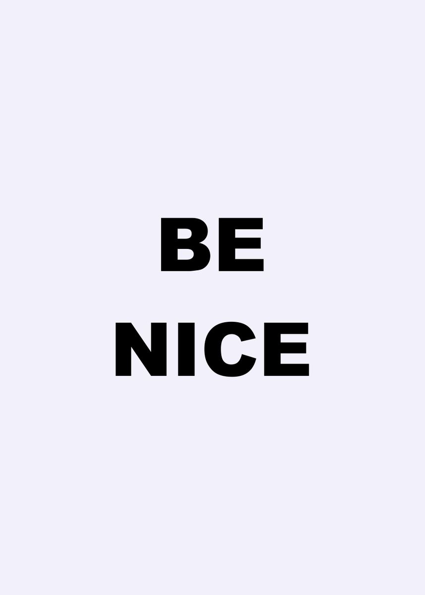 'be nice' Poster, picture, metal print, paint by Bestselling cool ...