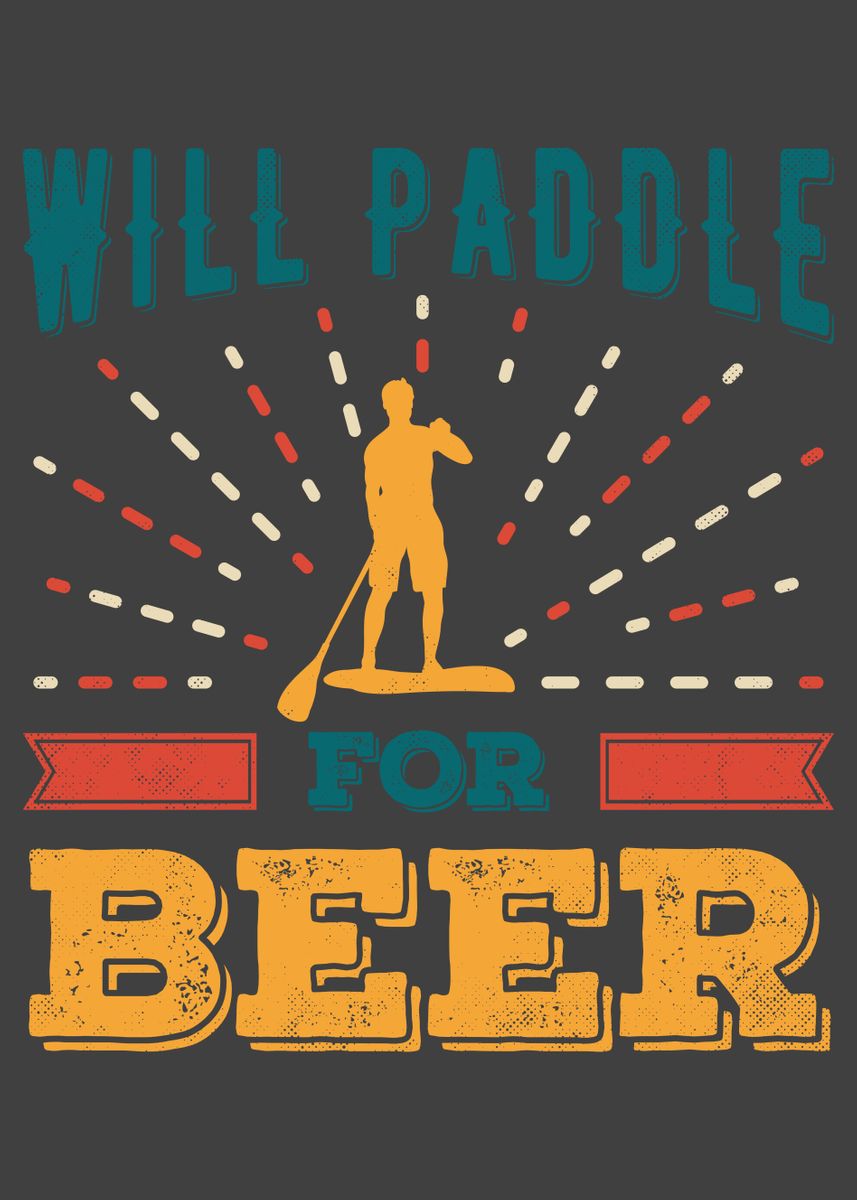 'Will Paddle for Beer Gift' Poster by Philip Anders | Displate