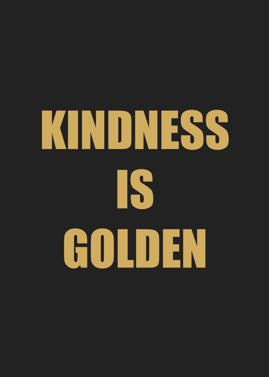 'kindness is golden' Poster, picture, metal print, paint by Ratna Mutia ...
