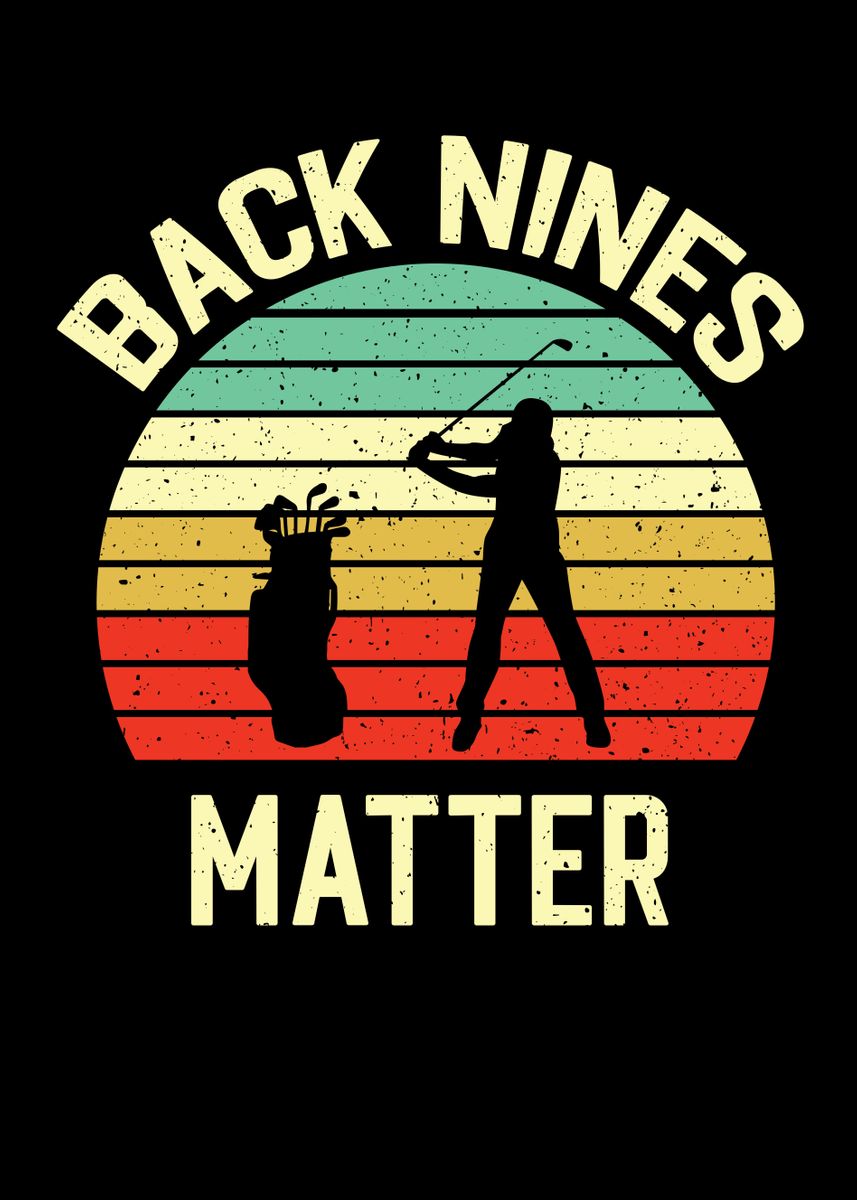 'Back Nines Matter' Poster, picture, metal print, paint by ZS C O M M E ...