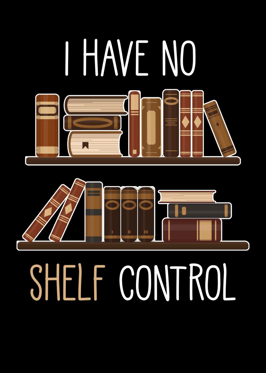 'I Have No Shelf Control' Poster, picture, metal print, paint by ...