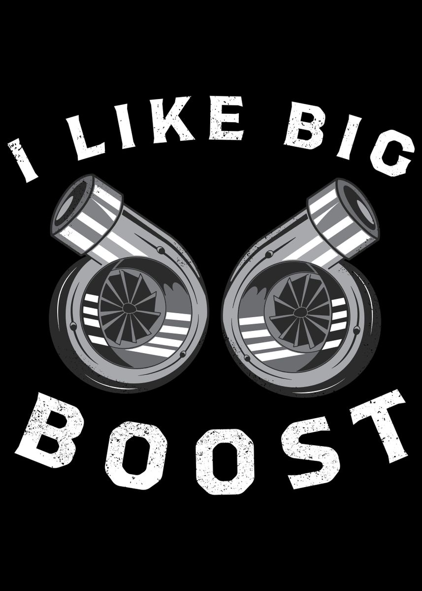 'I like big boost Car Gift' Poster, picture, metal print, paint by Phil ...