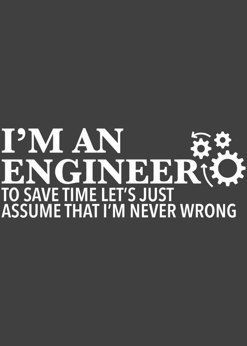 'Im An Engineer Save Time' Poster, picture, metal print, paint by ...