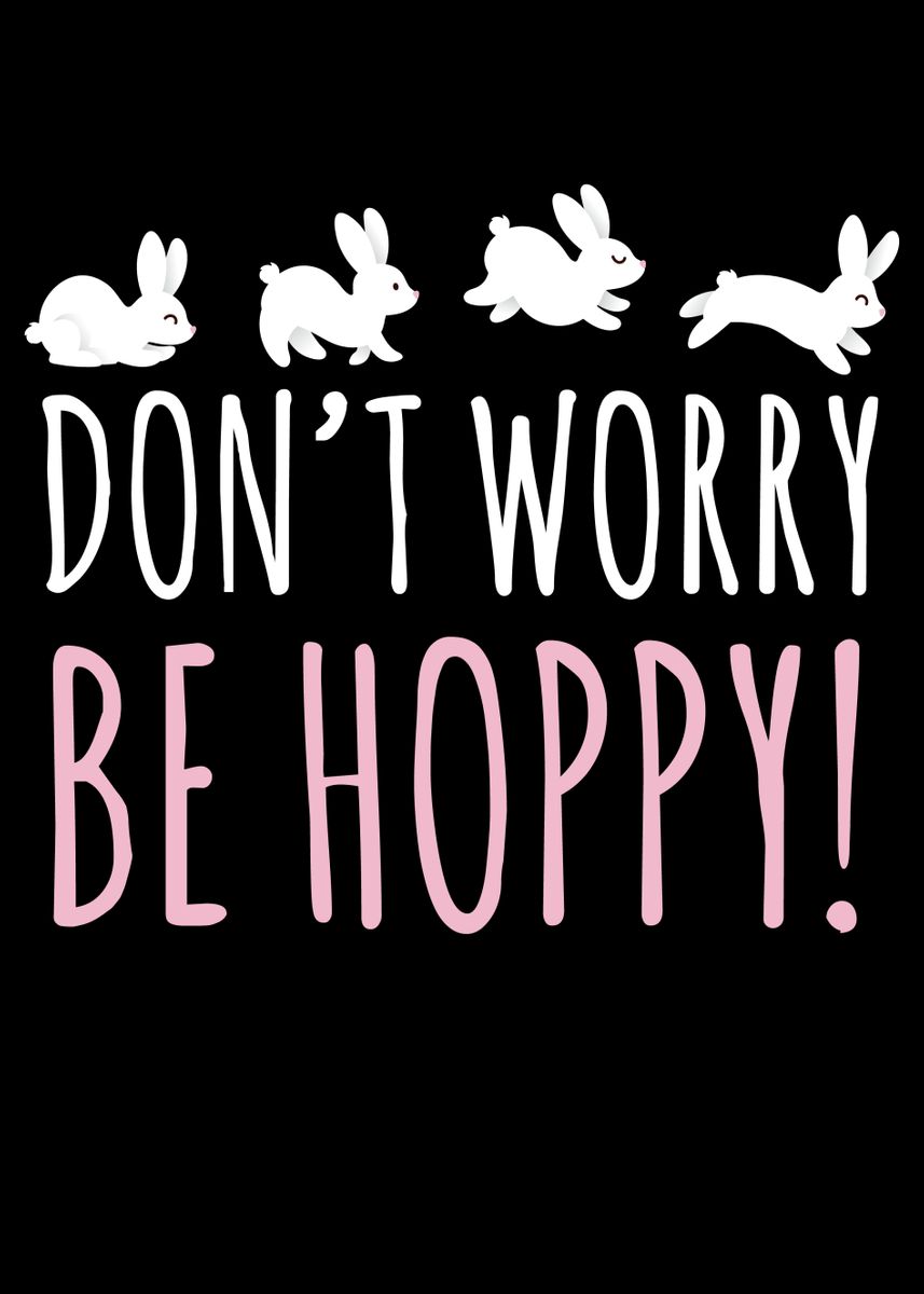 'Dont Worry Be Hoppy' Poster, picture, metal print, paint by Mooon ...