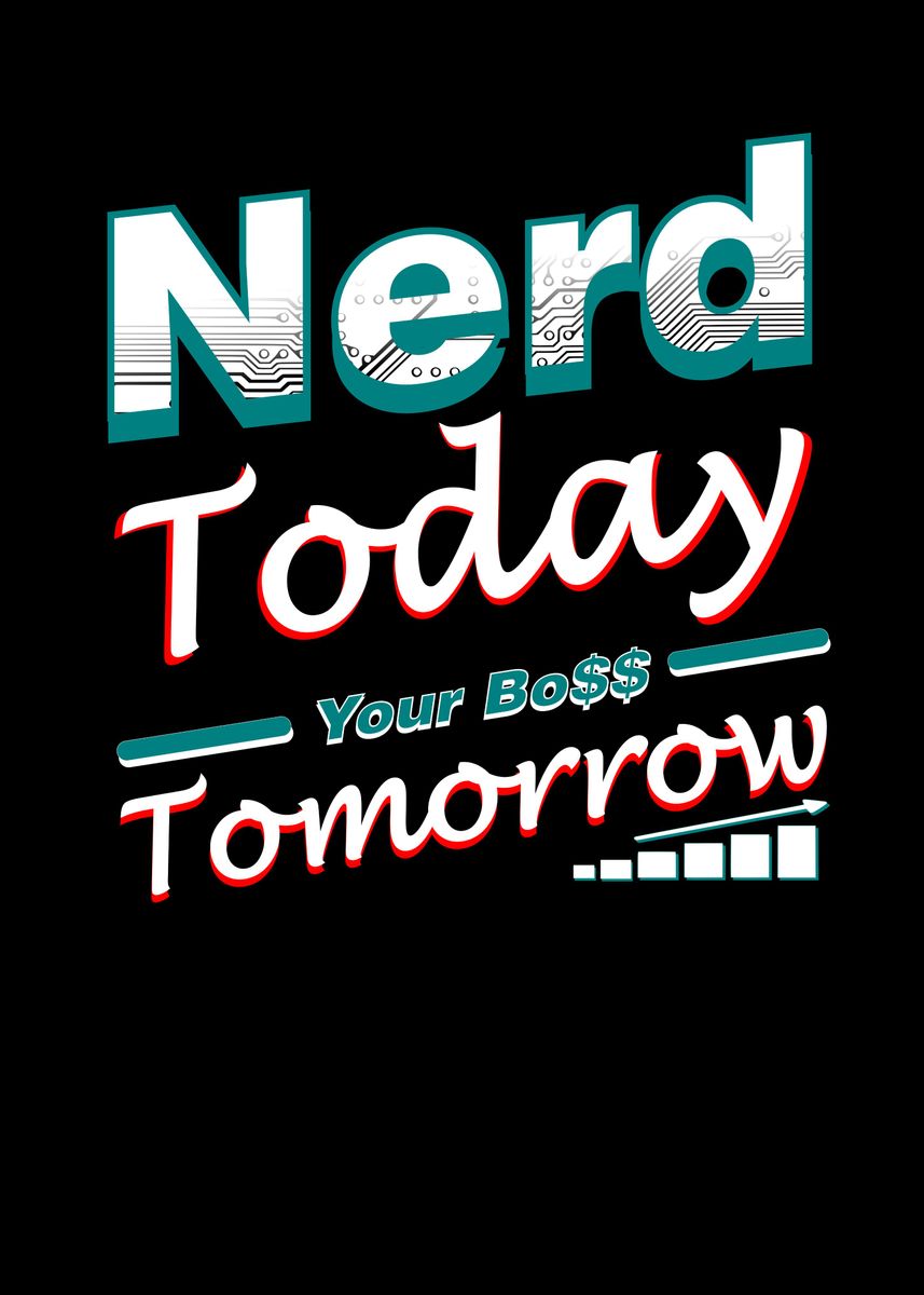 'Nerd Today Boss Tomorrow ' Poster, picture, metal print, paint by ...