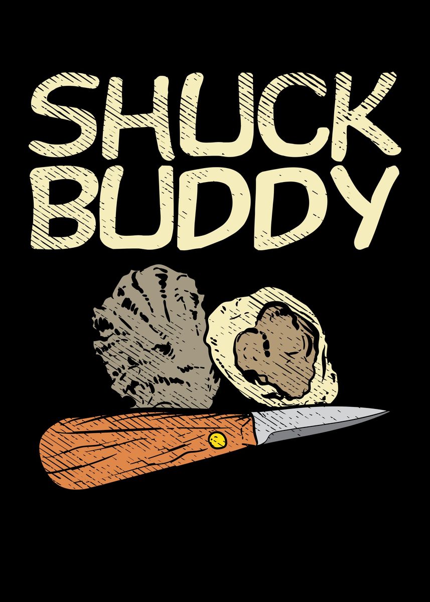 'Shuck Buddy' Poster by Uwe Seibert | Displate