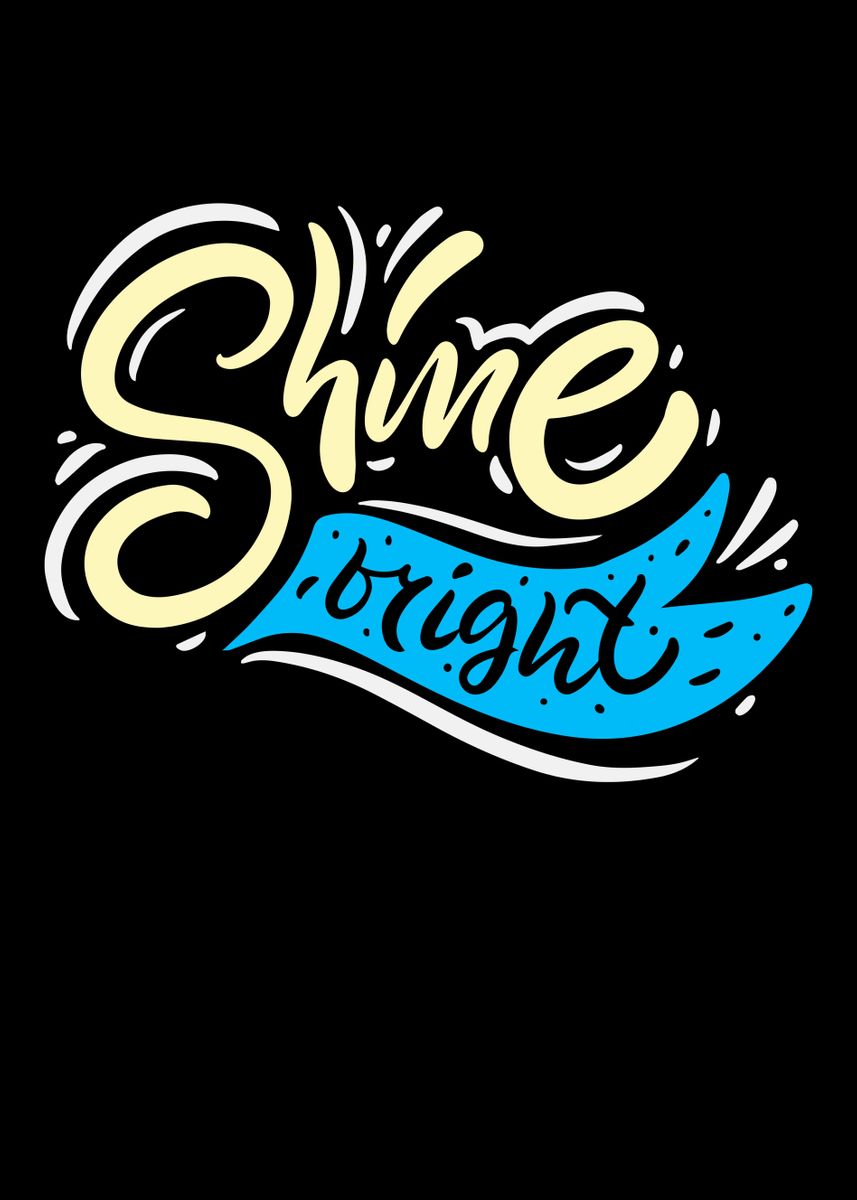 'Shine Inspirational Quote' Poster, picture, metal print, paint by ...