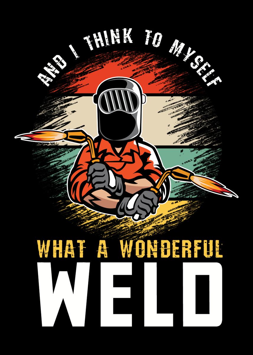 'What A Wonderful Weld' Poster by ShirTom | Displate