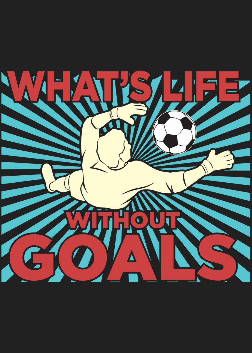 'Whats life without goals' Poster by maxdesign | Displate