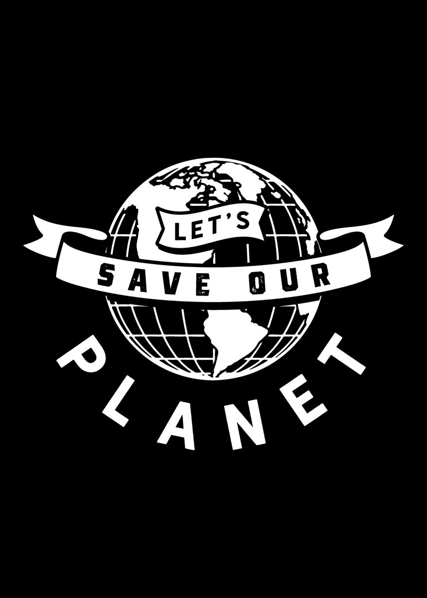 'Lets save our Planet' Poster by dr3designs | Displate