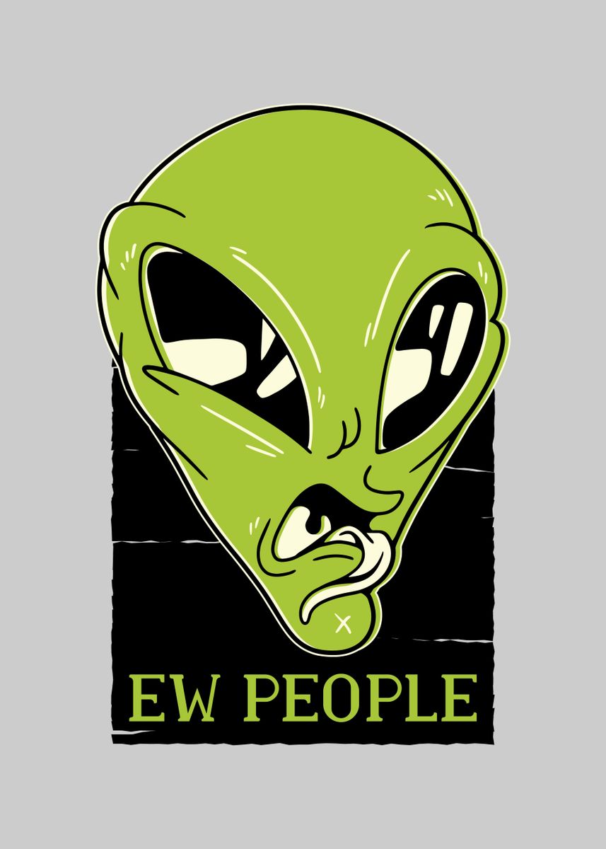 'Ew People Funny Alien Gift' Poster by Philip Anders | Displate