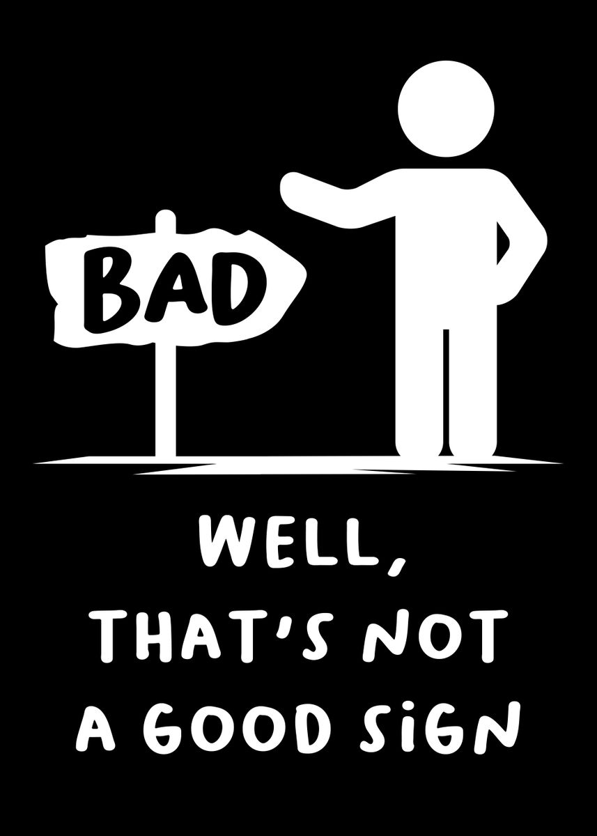 'That Is Not A Good Sign' Poster, picture, metal print, paint by ...