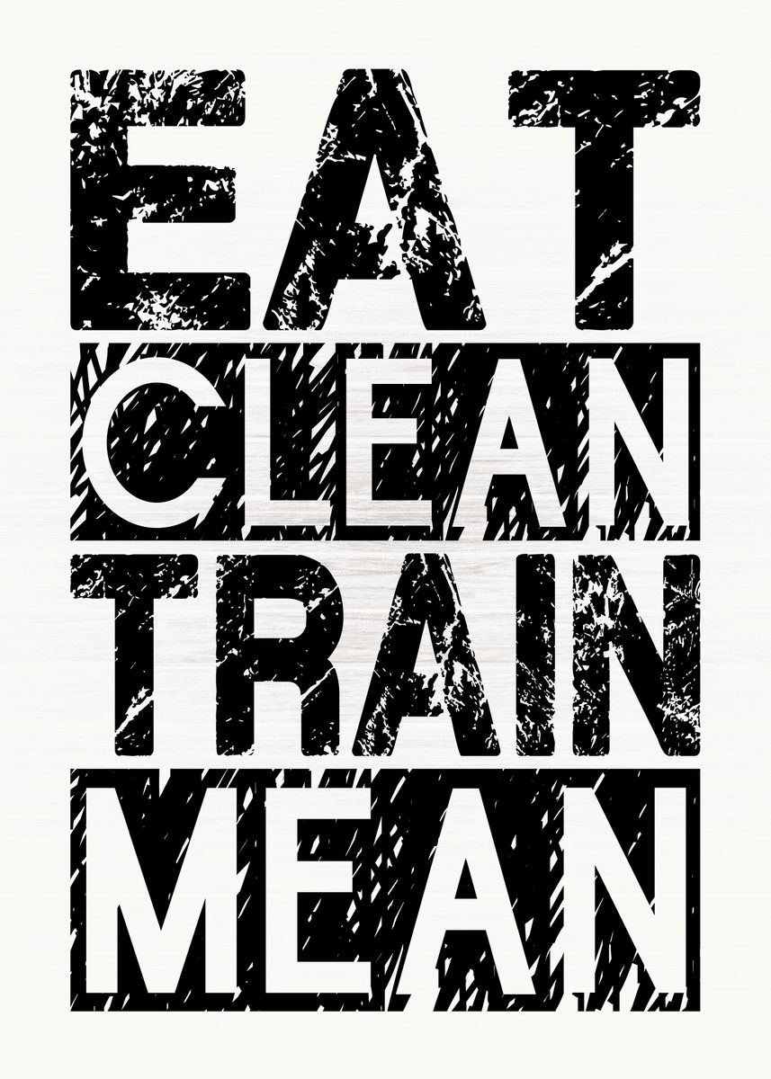 'Eat Clean Train Mean' Poster, picture, metal print, paint by CHAN ...