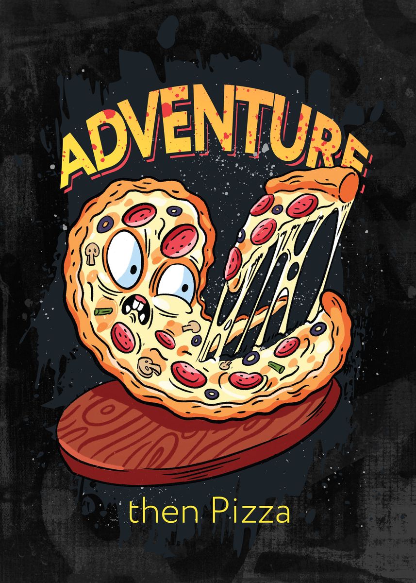 'Adventure then pizza' Poster by Svinil | Displate