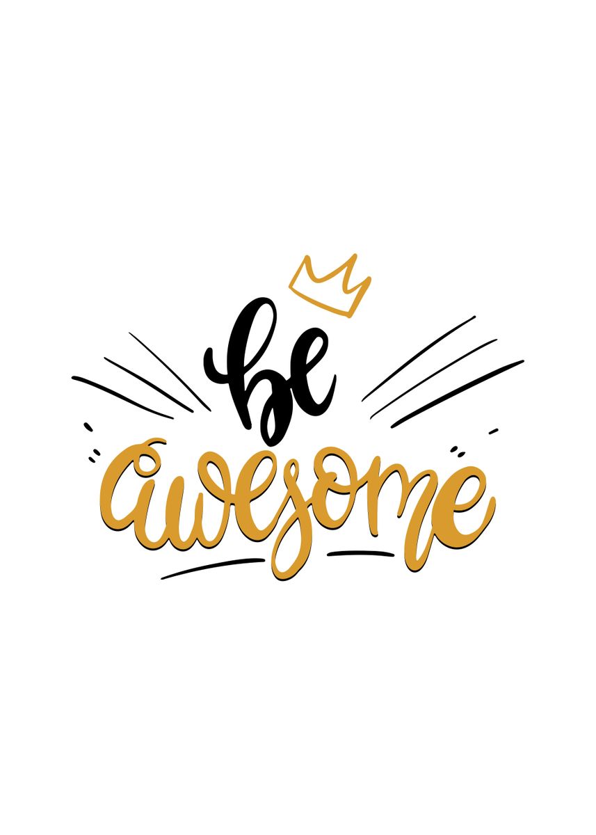 'be awesome' Poster, picture, metal print, paint by Bestselling cool ...