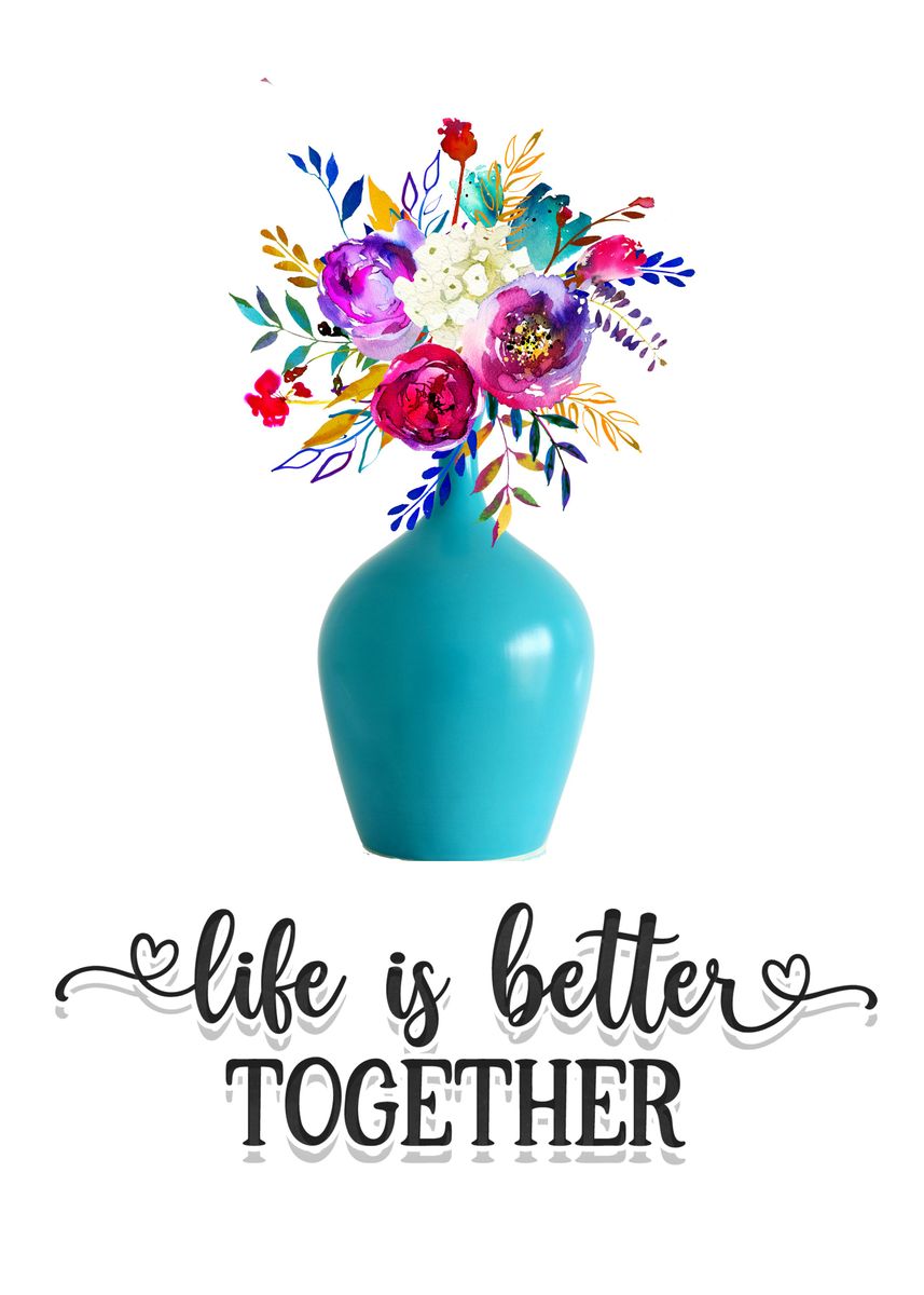 'Life is better together' Poster, picture, metal print, paint by ...