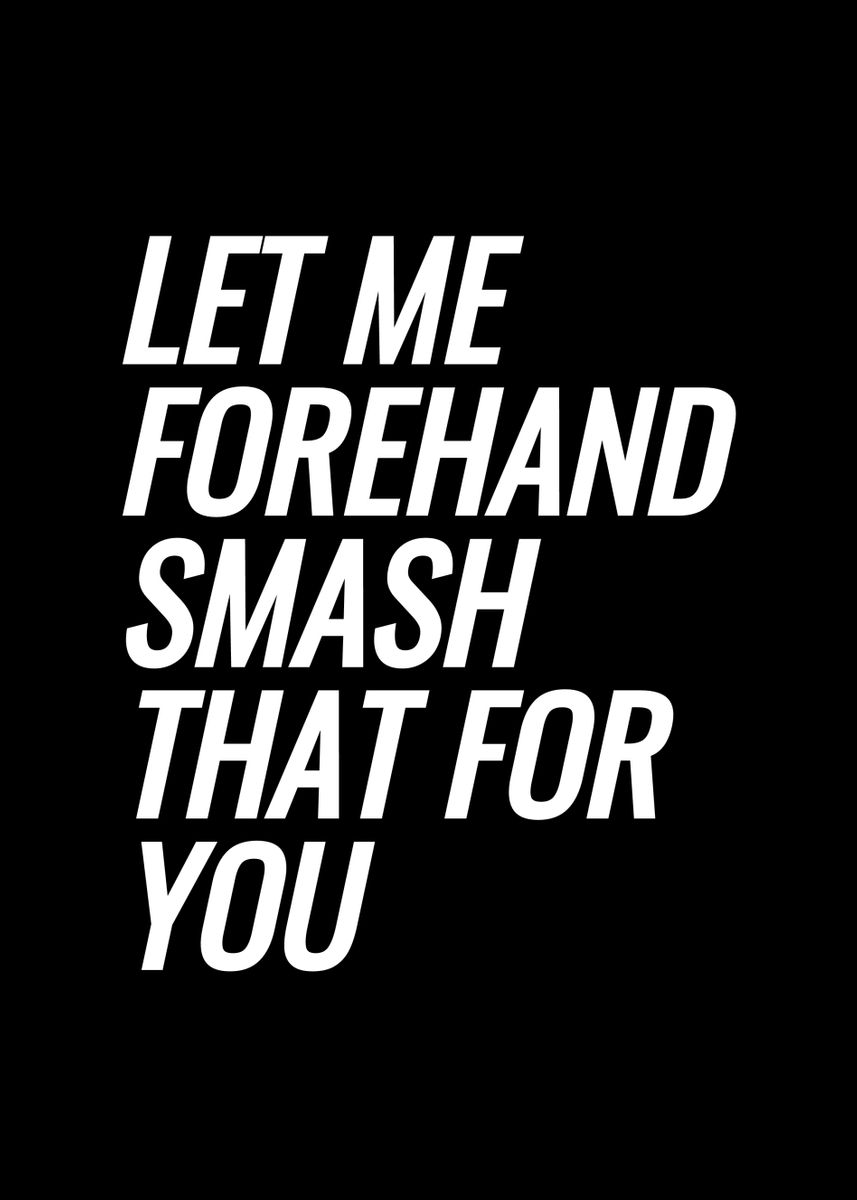 'Let Me Forehand Smash That' Poster, picture, metal print, paint by ...