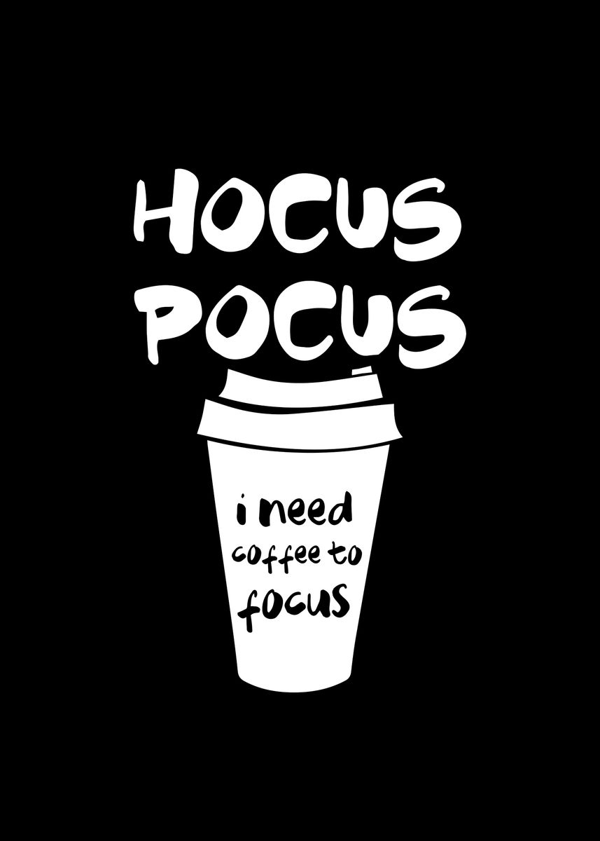 'Hocus Pocus I need coffee' Poster, picture, metal print, paint by ...