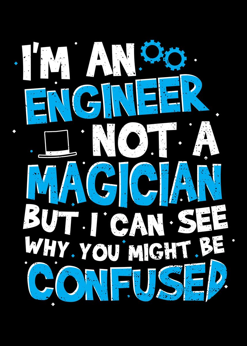 'Im An Engineer Not A Magi' Poster, picture, metal print, paint by ...